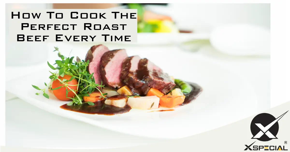 How To Cook The Perfect Roast Beef Every Time