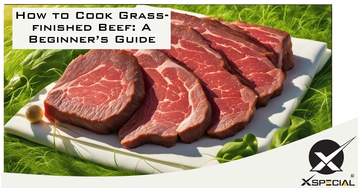 How to Cook Grass-finished Beef: A Beginner's Guide